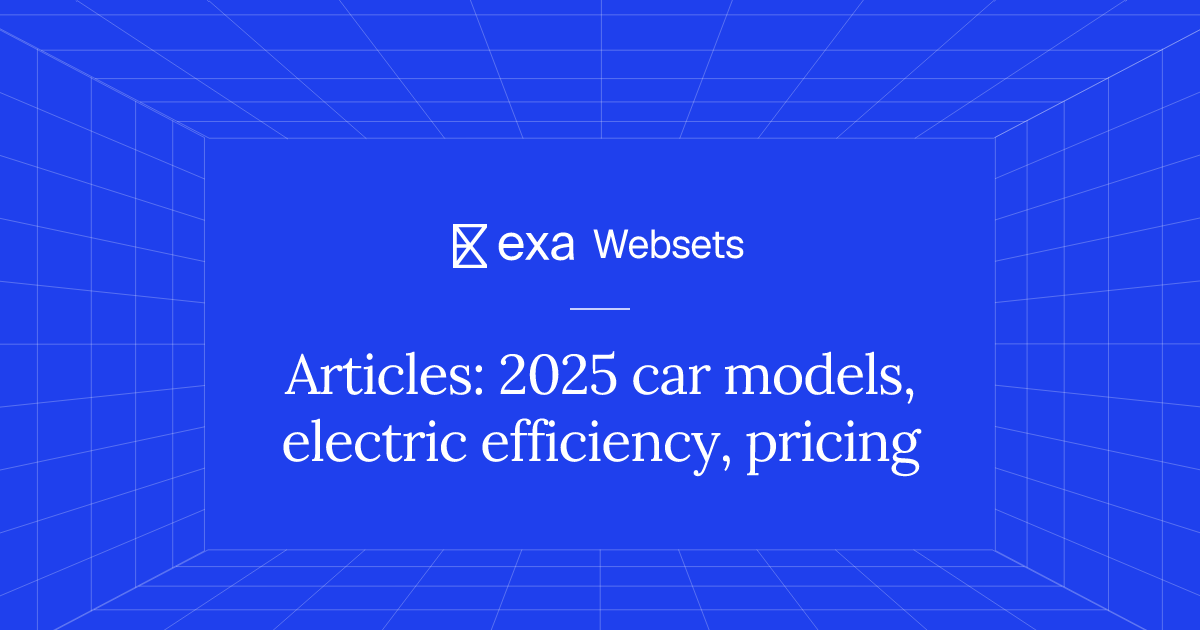 5 Articles: 2025 car models, electric efficiency, pricing | Exa Websets
