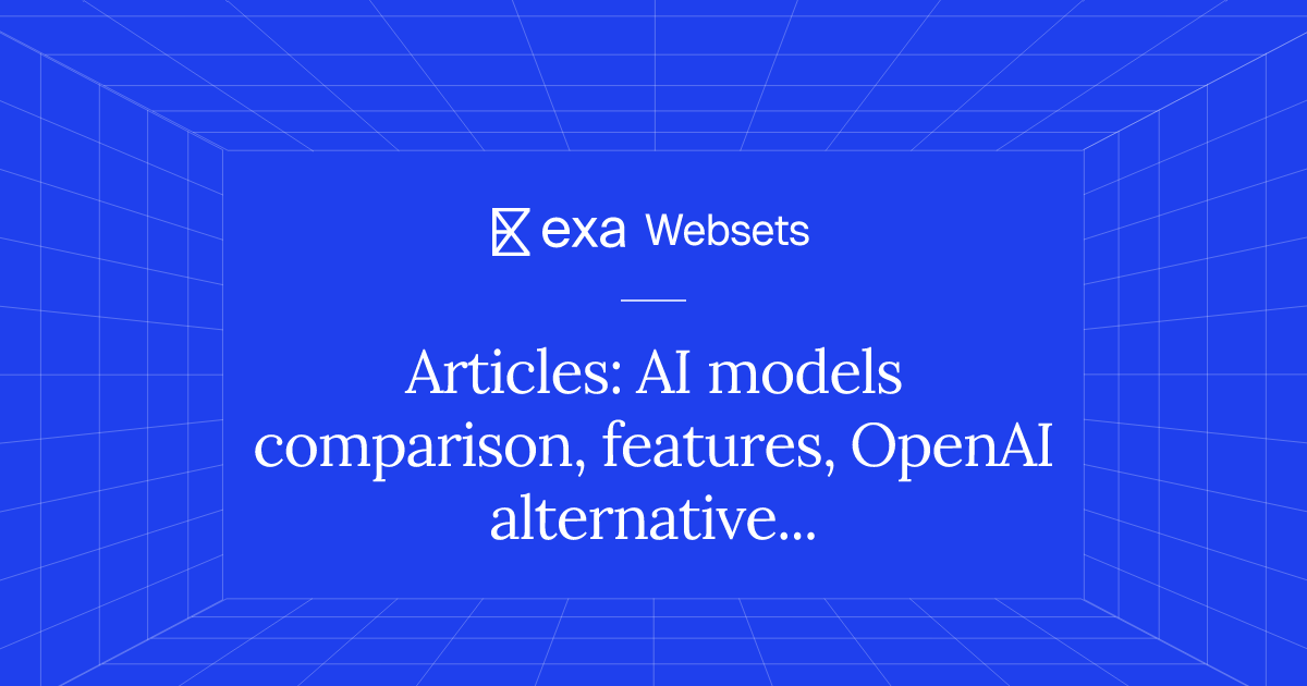 5 Articles: AI models comparison, features, OpenAI alternatives | Exa ...