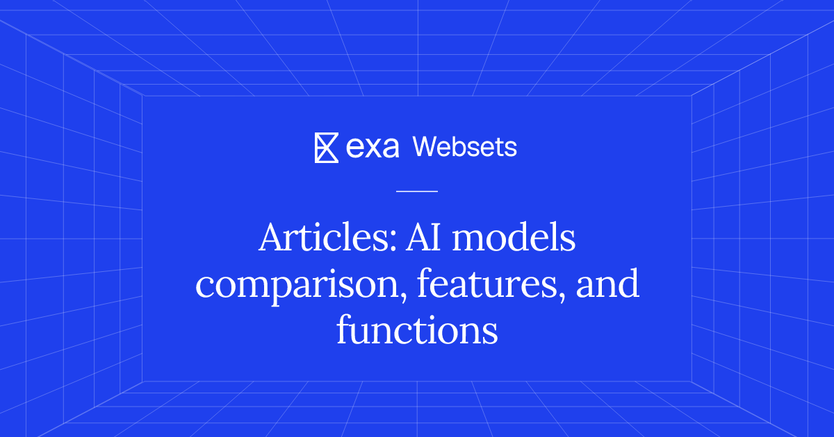 5 Articles: AI models comparison, features, and functions | Exa Websets
