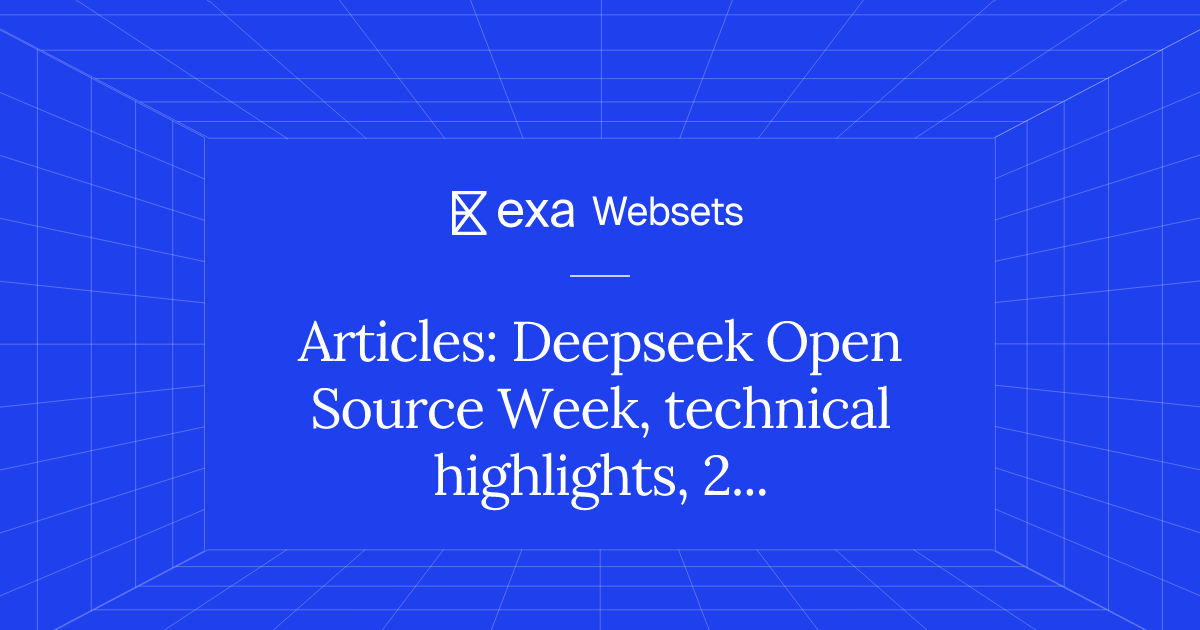 5 Articles: Deepseek Open Source Week, technical highlights, 2025 | Exa Websets