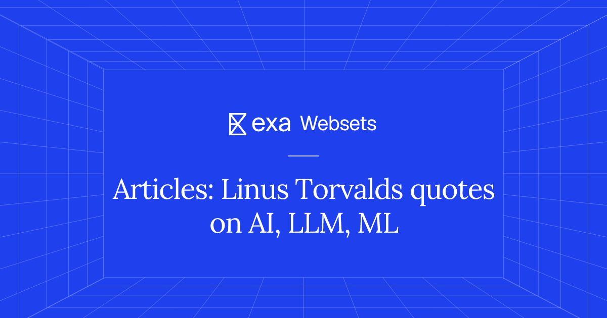 5 Articles: Linus Torvalds quotes on AI, LLM, ML | Exa Websets