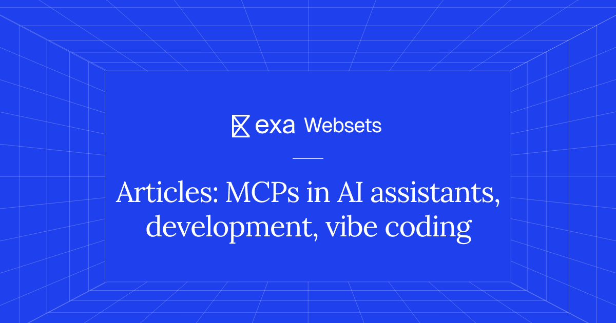 5 Articles: MCPs in AI assistants, development, vibe coding | Exa Websets