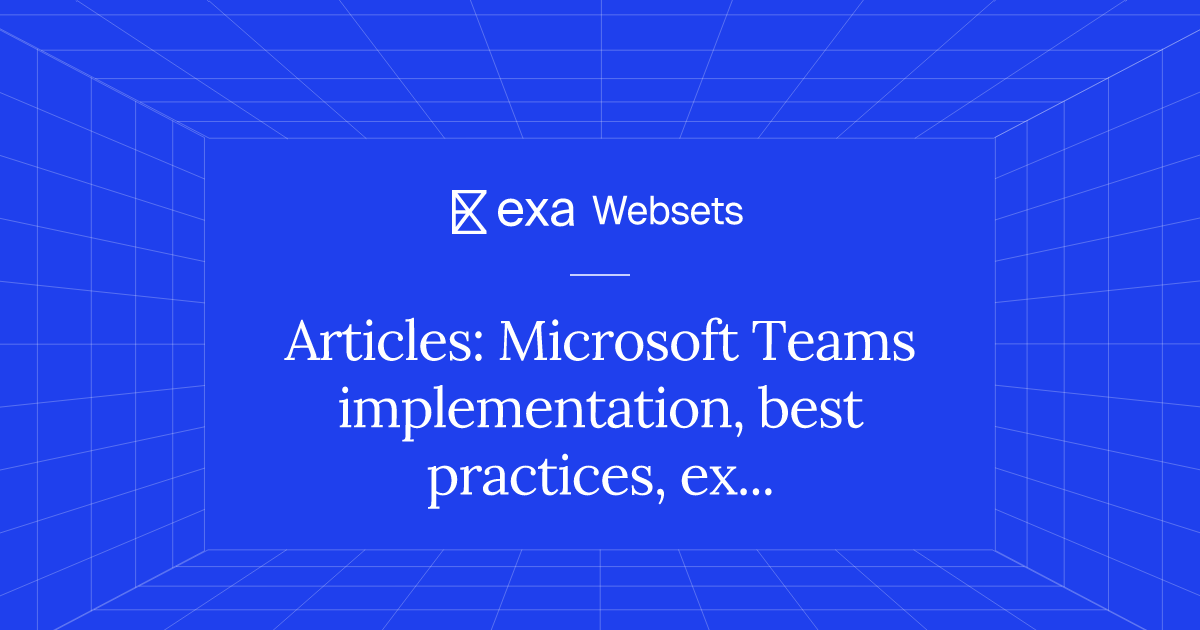 5 Articles: Microsoft Teams implementation, best practices, expert sources | Exa Websets