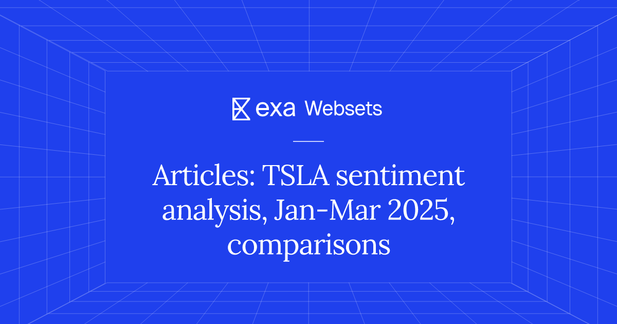 5 Articles: TSLA sentiment analysis, Jan-Mar 2025, comparisons | Exa Websets