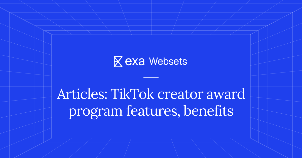 5 Articles: TikTok creator award program features, benefits | Exa Websets