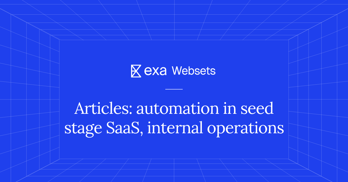 5 Articles: automation in seed stage SaaS, internal operations | Exa Websets