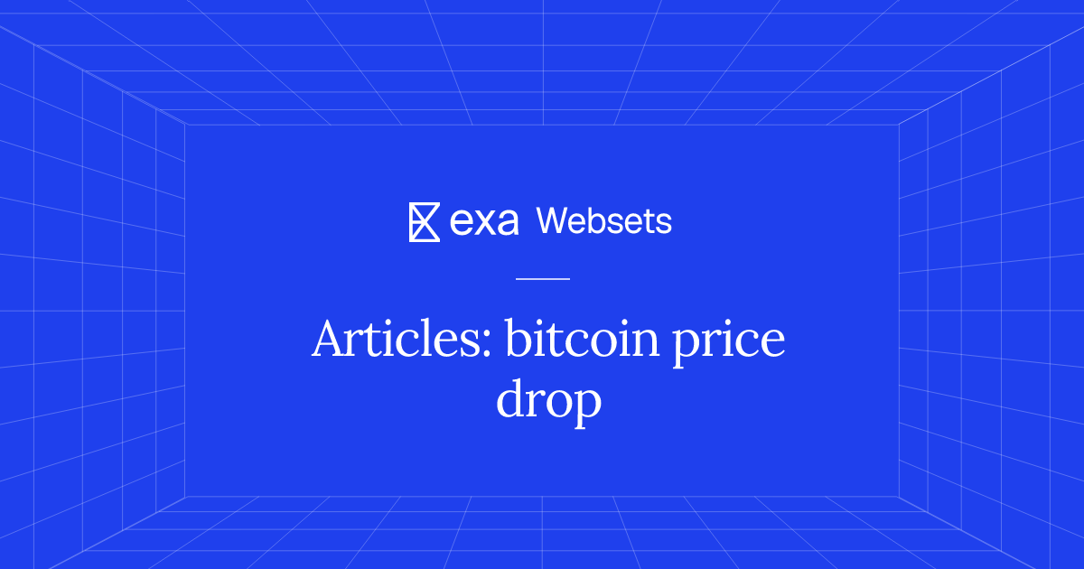 10 Articles: bitcoin price drop | Exa Websets