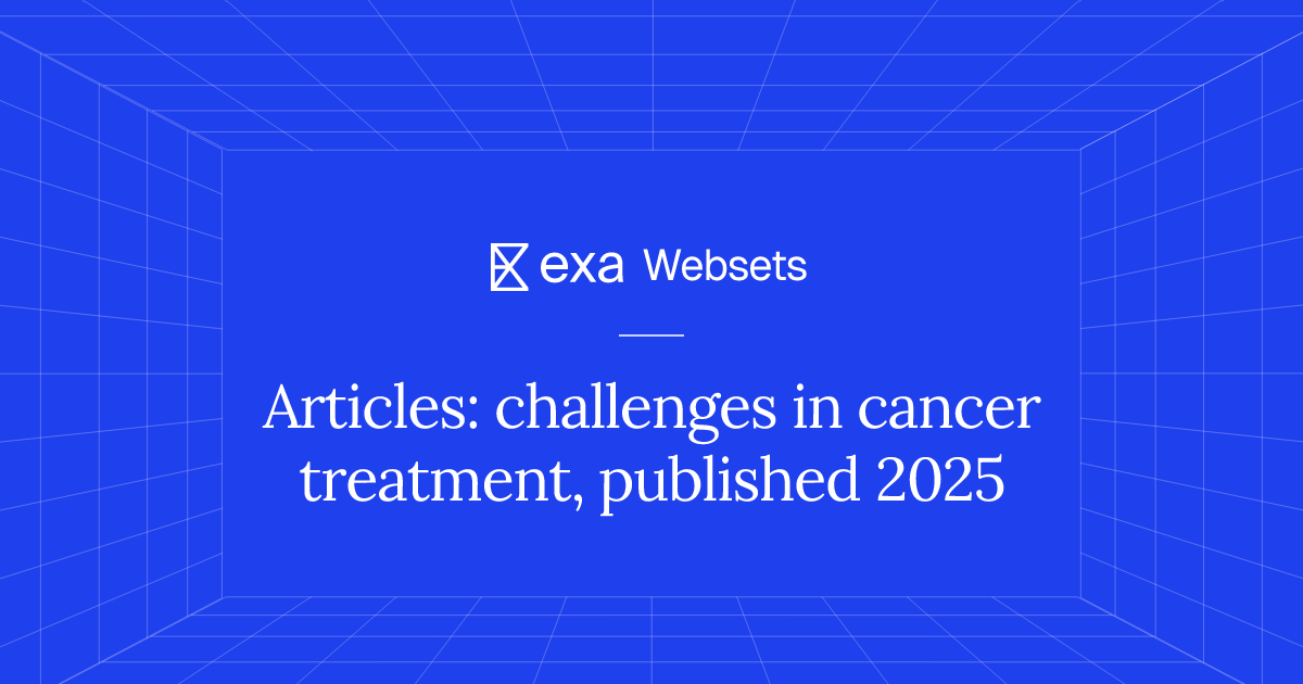 5 Articles: challenges in cancer treatment, published 2025 | Exa Websets