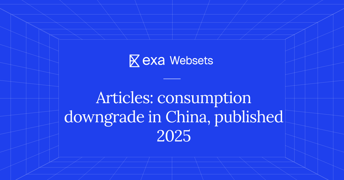 5 Articles: consumption downgrade in China, published 2025 | Exa Websets