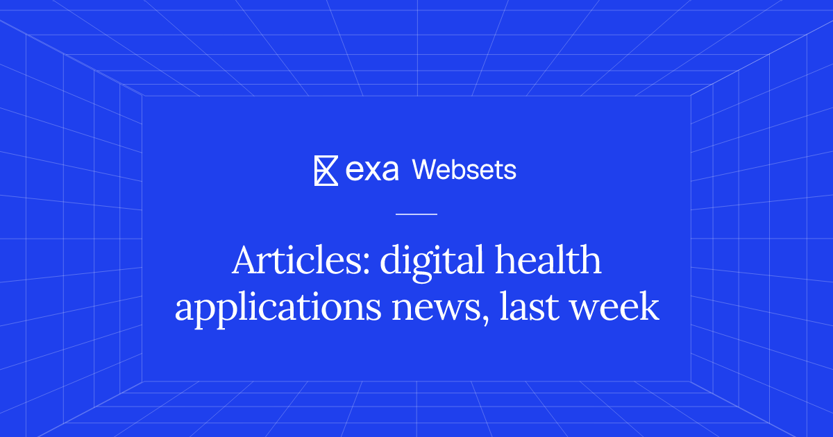 10 Articles: digital health applications news, last week | Exa Websets
