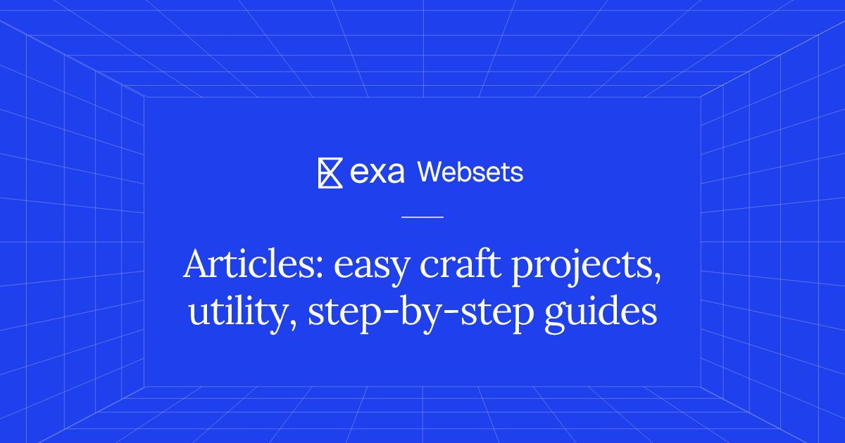 5 Articles: easy craft projects, utility, step-by-step guides | Exa Websets