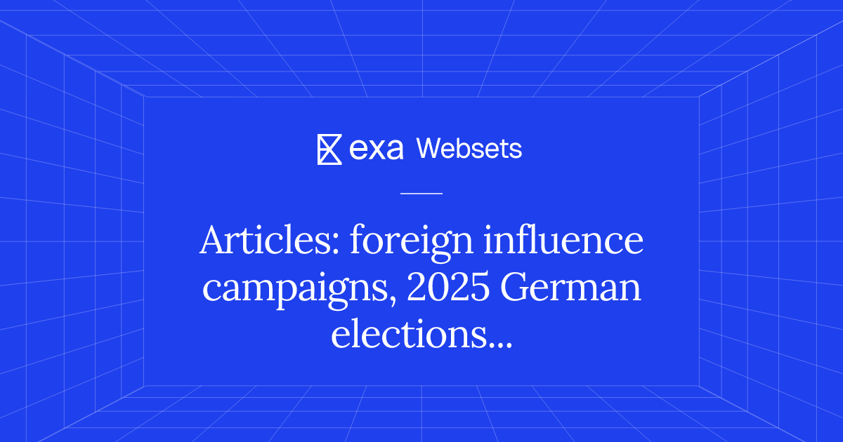 5 Articles: foreign influence campaigns, 2025 German elections, tactics ...