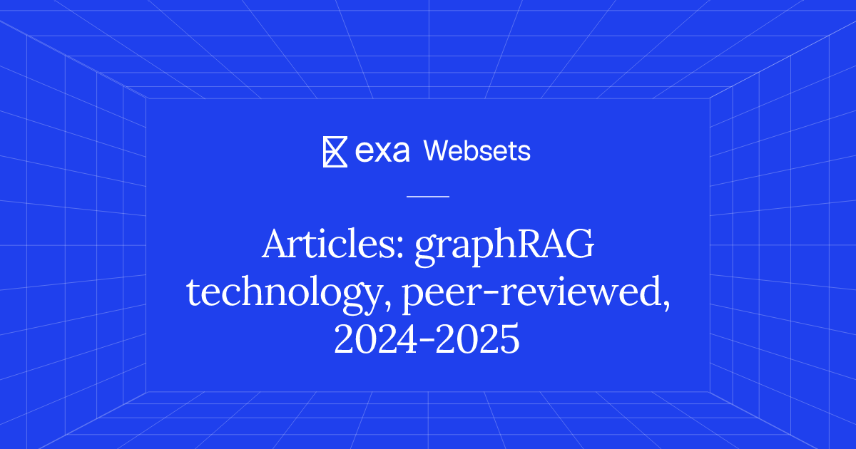 5 Articles: graphRAG technology, peer-reviewed, 2024-2025 | Exa Websets