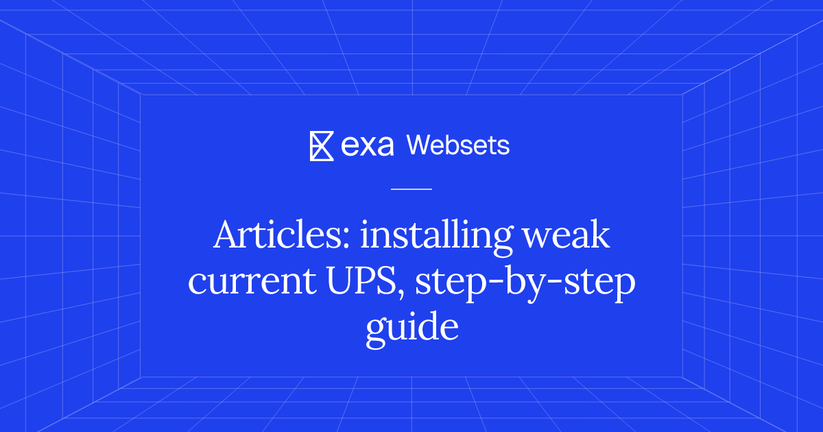 5 Articles: installing weak current UPS, step-by-step guide | Exa Websets