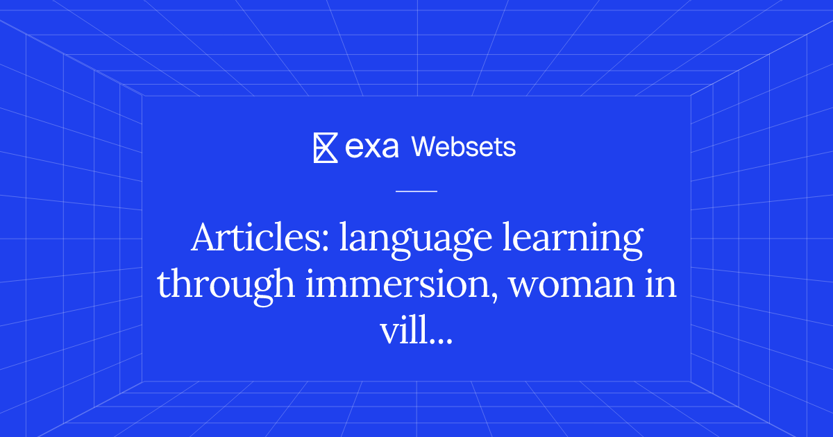 5 Articles: language learning through immersion, woman in village | Exa Websets