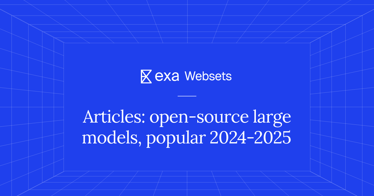 5 Articles: open-source large models, popular 2024-2025 | Exa Websets
