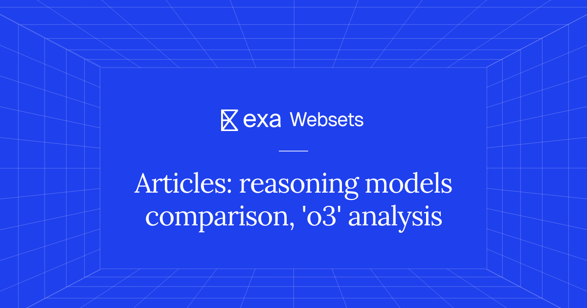 5 Articles: reasoning models comparison, 'o3' analysis | Exa Websets