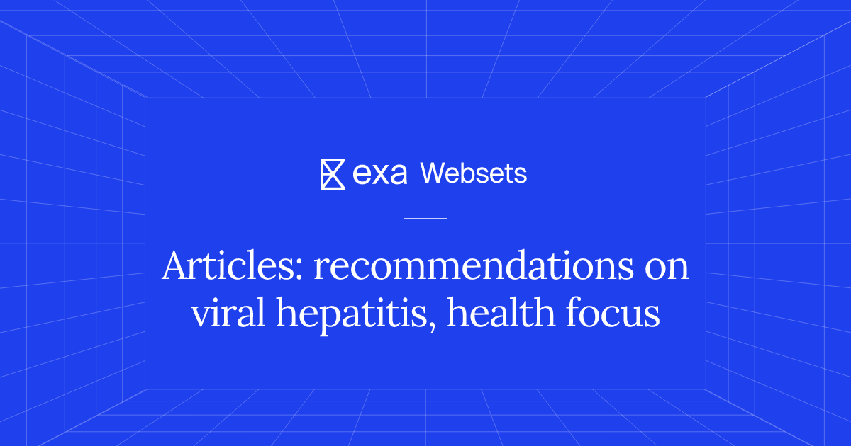 5 Articles: recommendations on viral hepatitis, health focus | Exa Websets