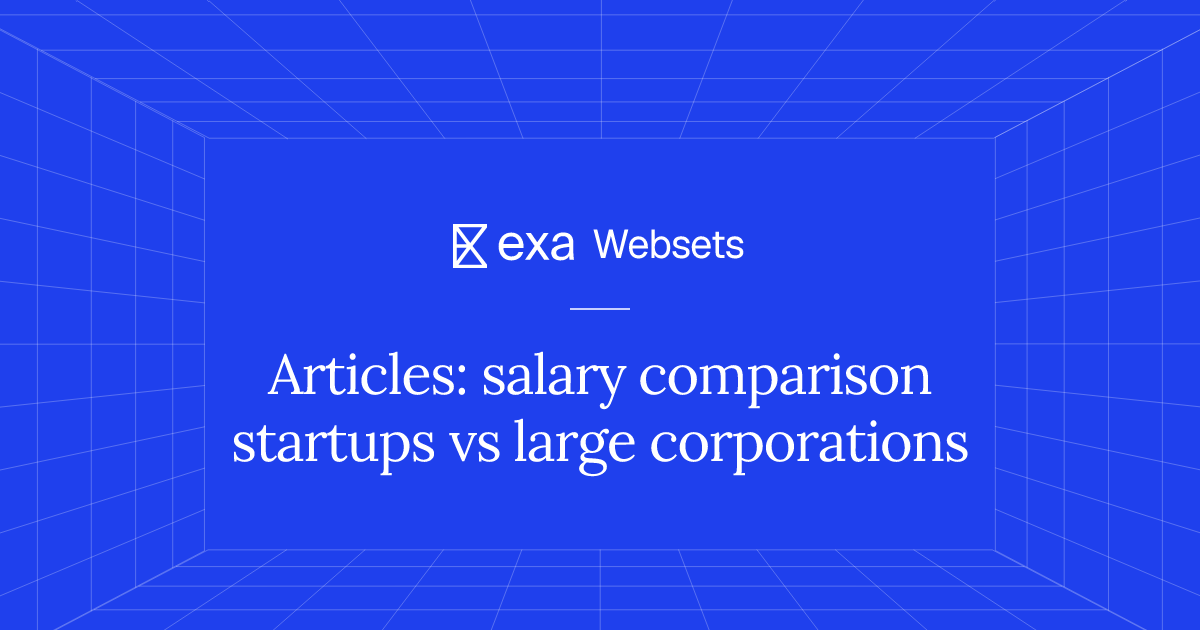 5 Articles: salary comparison startups vs large corporations | Exa Websets