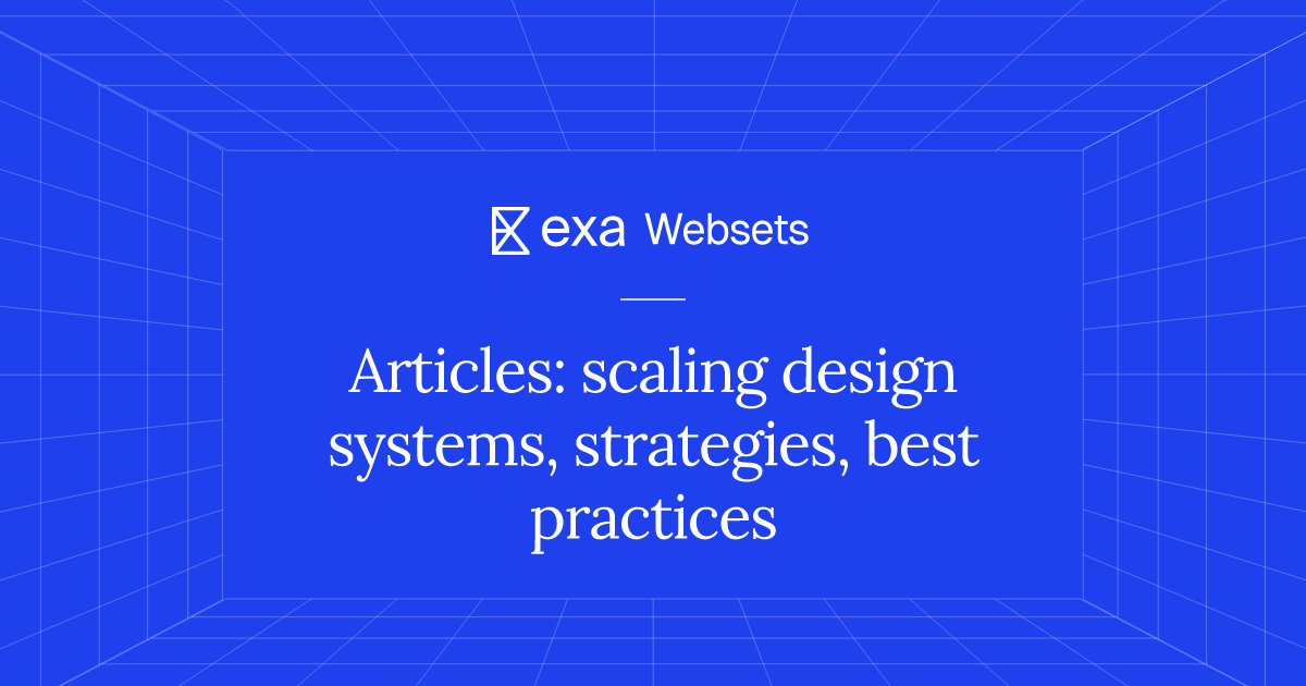 5 Articles: scaling design systems, strategies, best practices | Exa Websets
