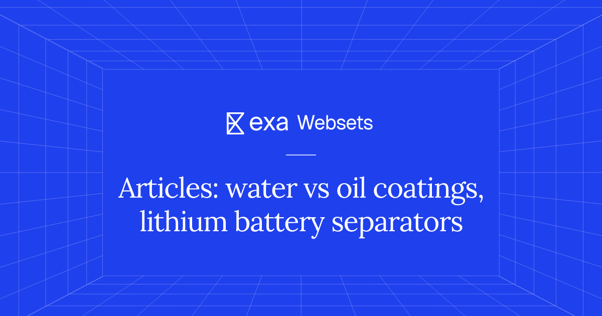 5 Articles: water vs oil coatings, lithium battery separators | Exa Websets