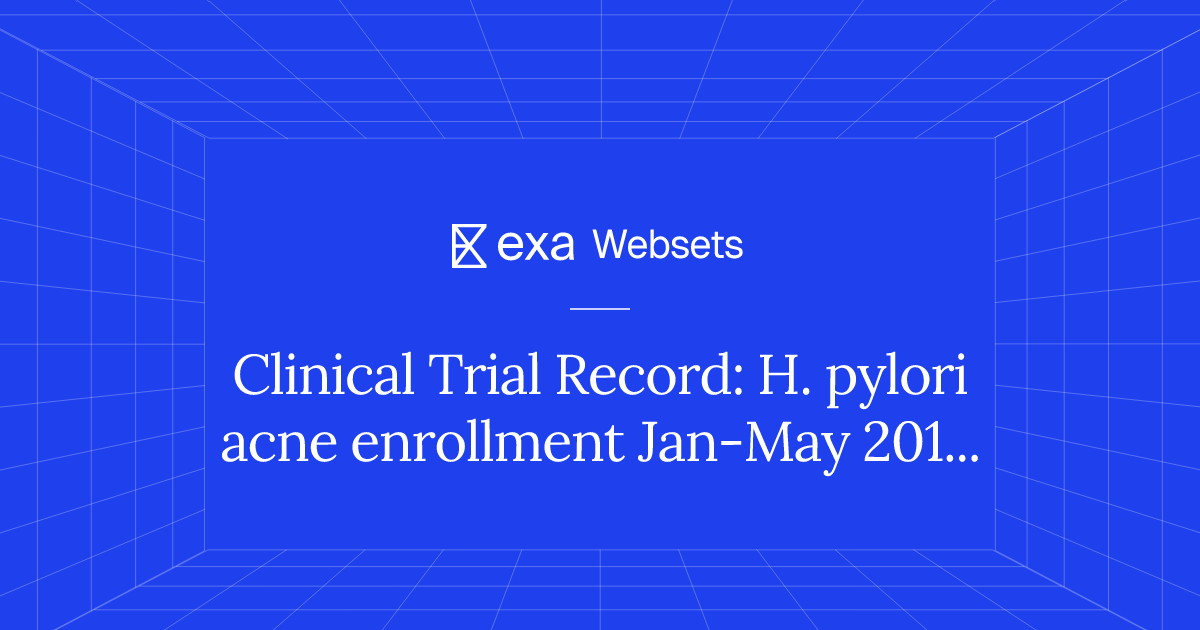 5 Clinical Trial Record: H. pylori acne enrollment Jan-May 2018 | Exa ...