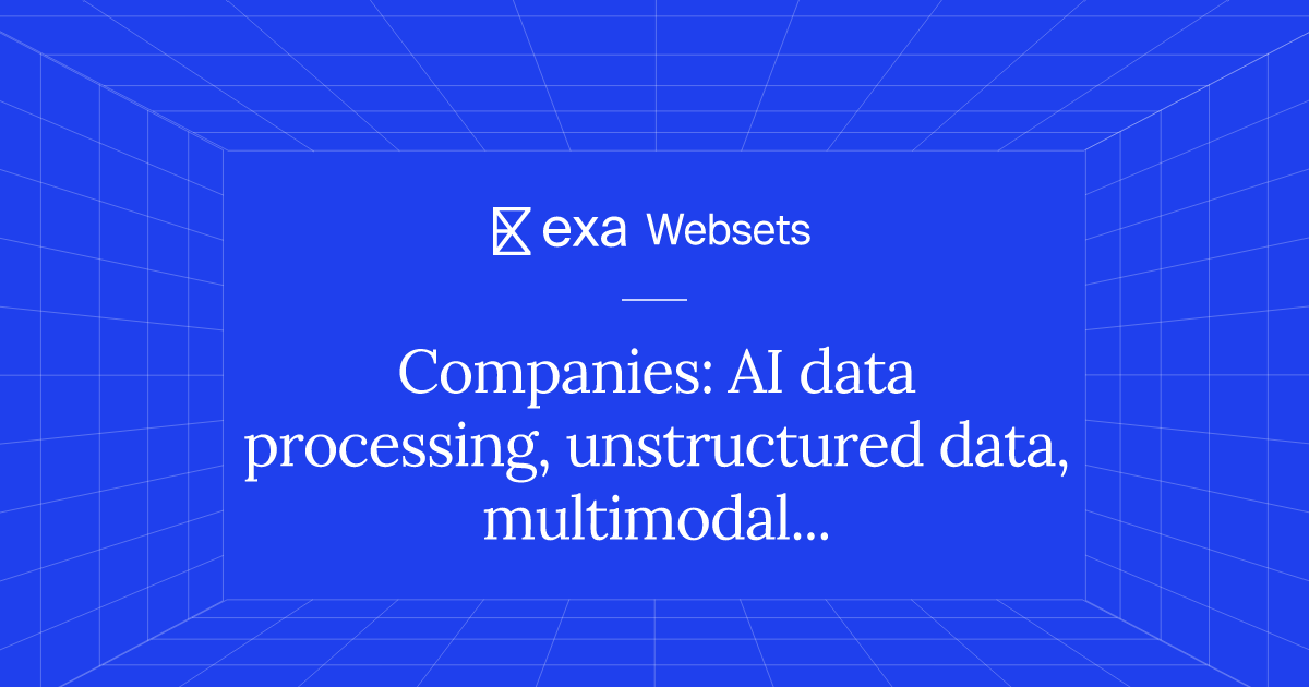 5 Companies: AI data processing, unstructured data, multimodal LLMs | Exa Websets
