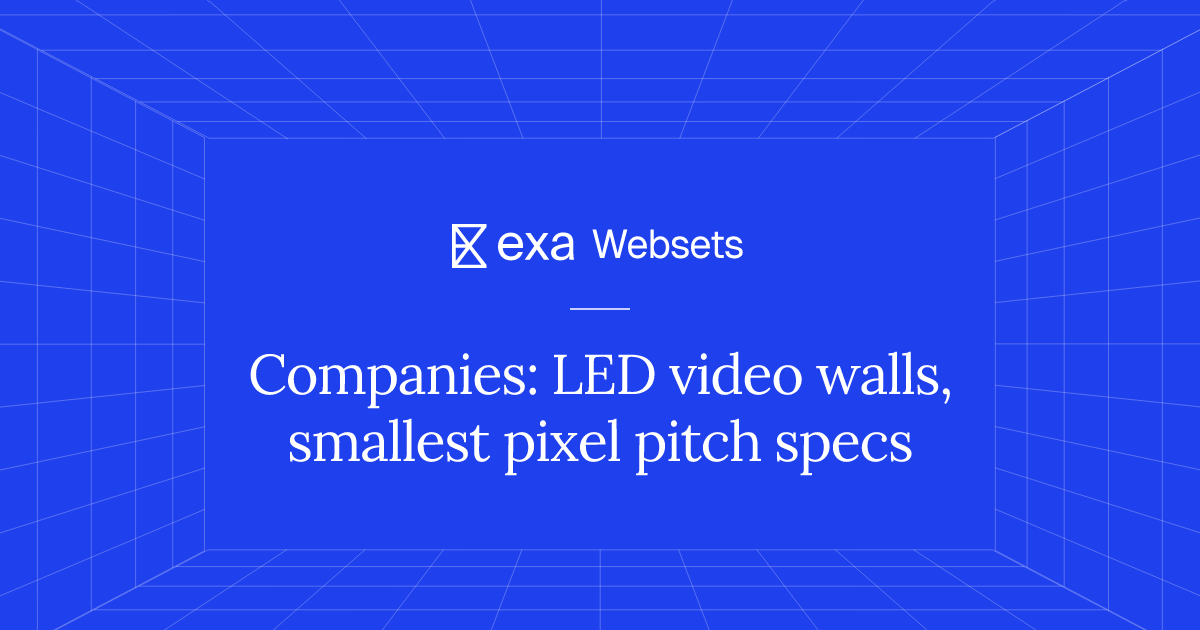 5 Companies: LED video walls, smallest pixel pitch specs | Exa Websets