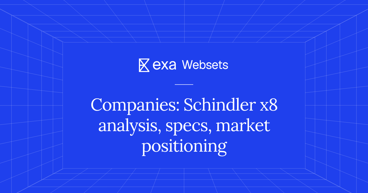 5 Companies: Schindler x8 analysis, specs, market positioning | Exa Websets