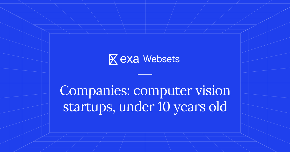 5 Companies: computer vision startups, under 10 years old | Exa Websets