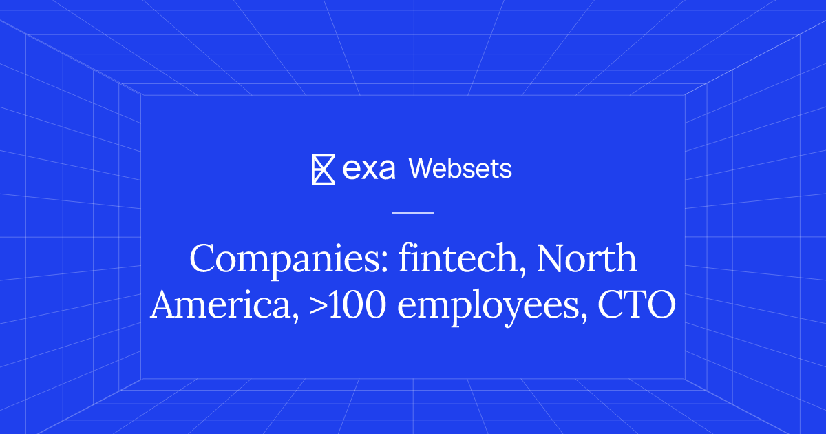 5 Companies: fintech, North America, >100 employees, CTO | Exa Websets