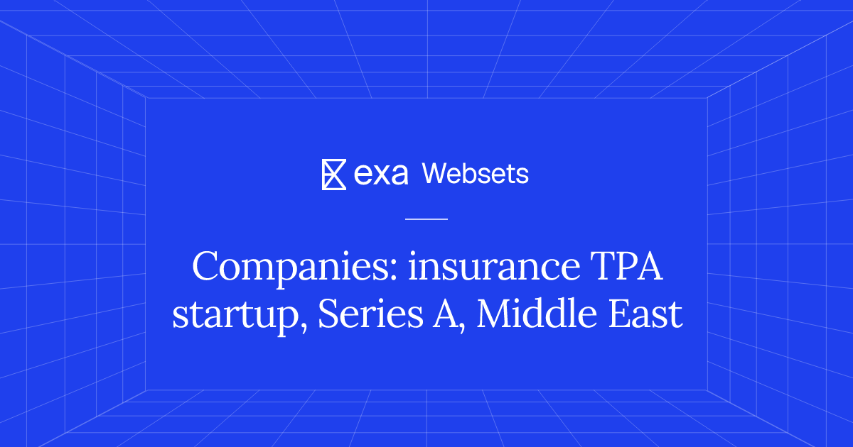 5 Companies: insurance TPA startup, Series A, Middle East | Exa Websets