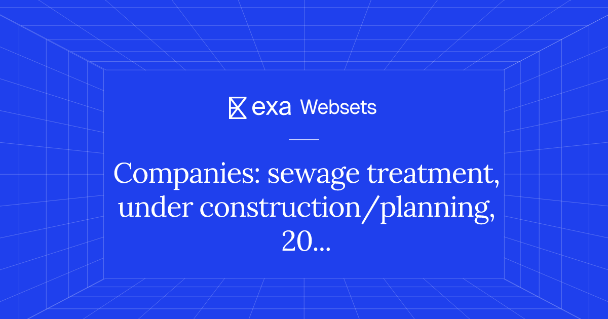 5 Companies: sewage treatment, under construction/planning, 2025 | Exa ...