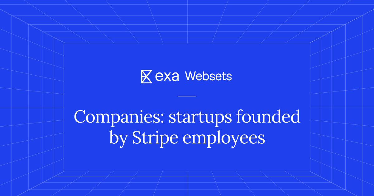 100 Companies: startups founded by Stripe employees | Exa Websets