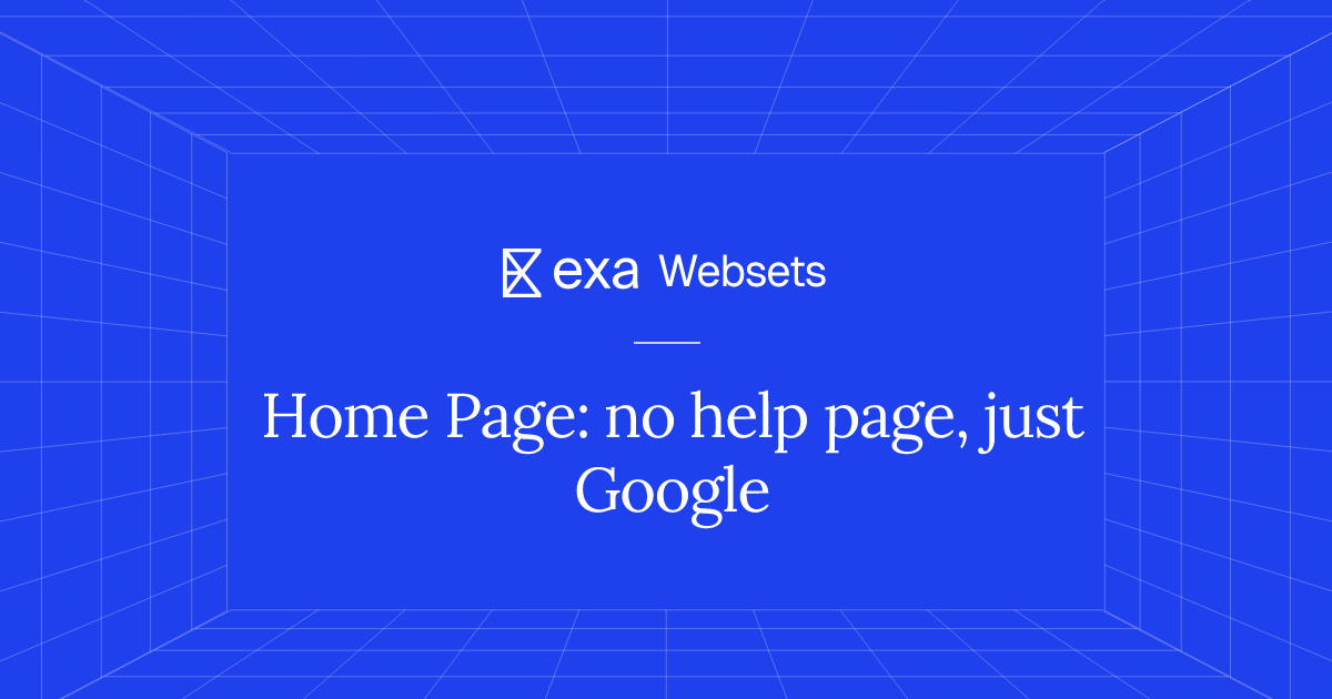 5 Home Page: no help page, just Google | Exa Websets