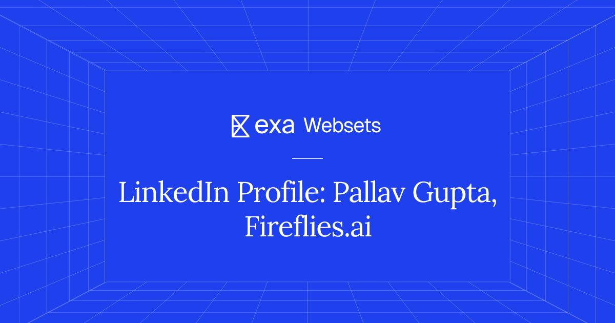 5 LinkedIn Profile: Pallav Gupta, Fireflies.ai | Exa Websets