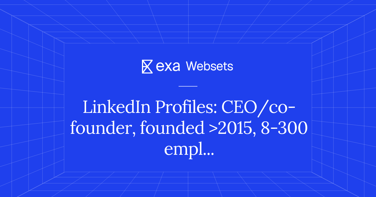5 LinkedIn Profiles: CEO/co-founder, founded >2015, 8-300 employees ...