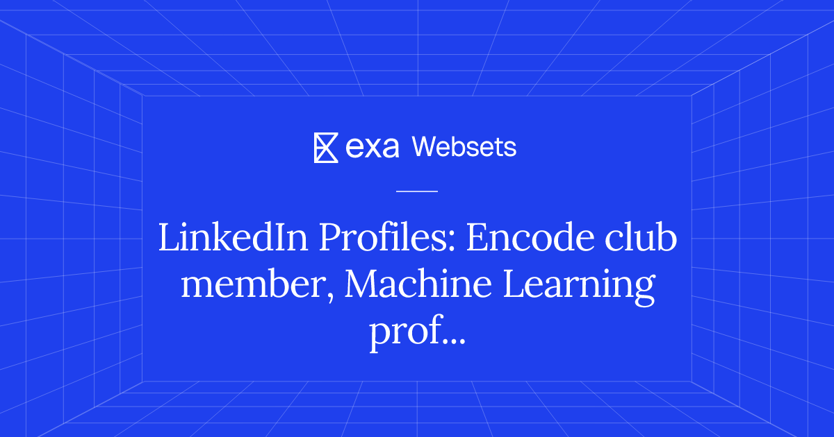 5 LinkedIn Profiles: Encode club member, Machine Learning proficiency | Exa Websets