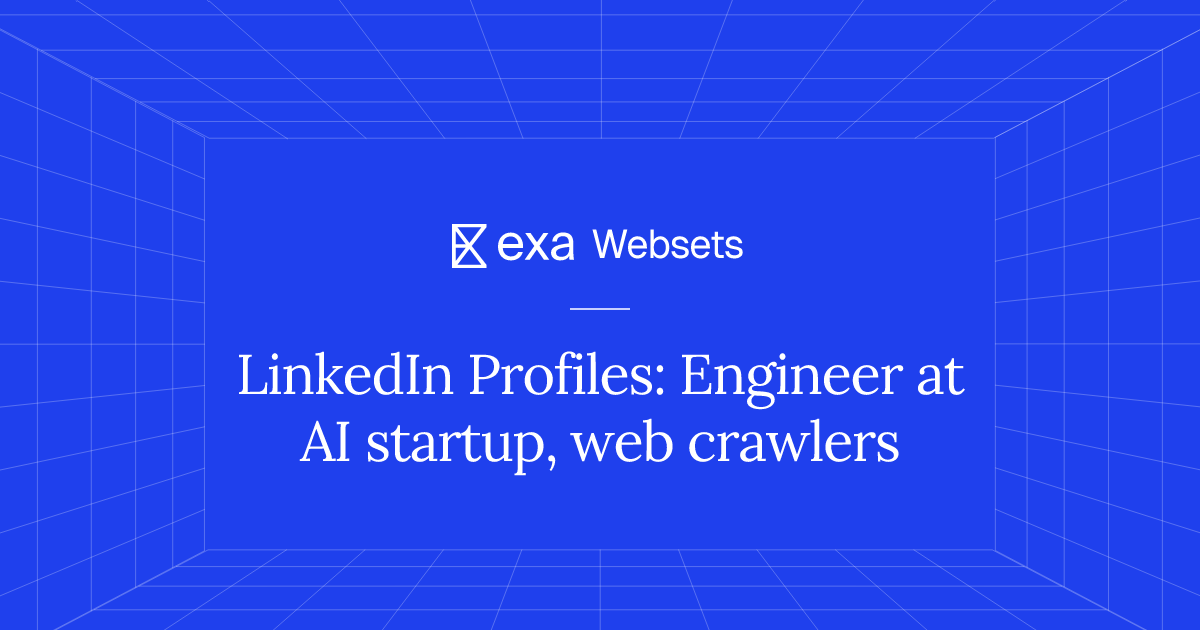 5 LinkedIn Profiles: Engineer at AI startup, web crawlers | Exa Websets