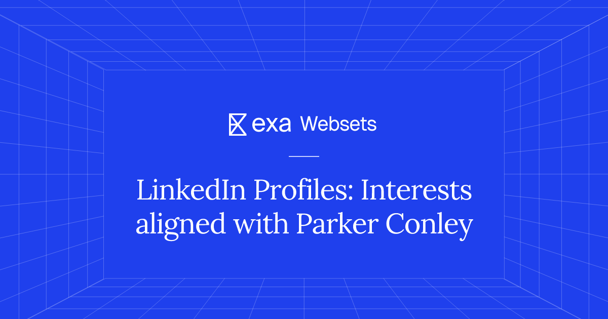 5 LinkedIn Profiles: Interests aligned with Parker Conley | Exa Websets