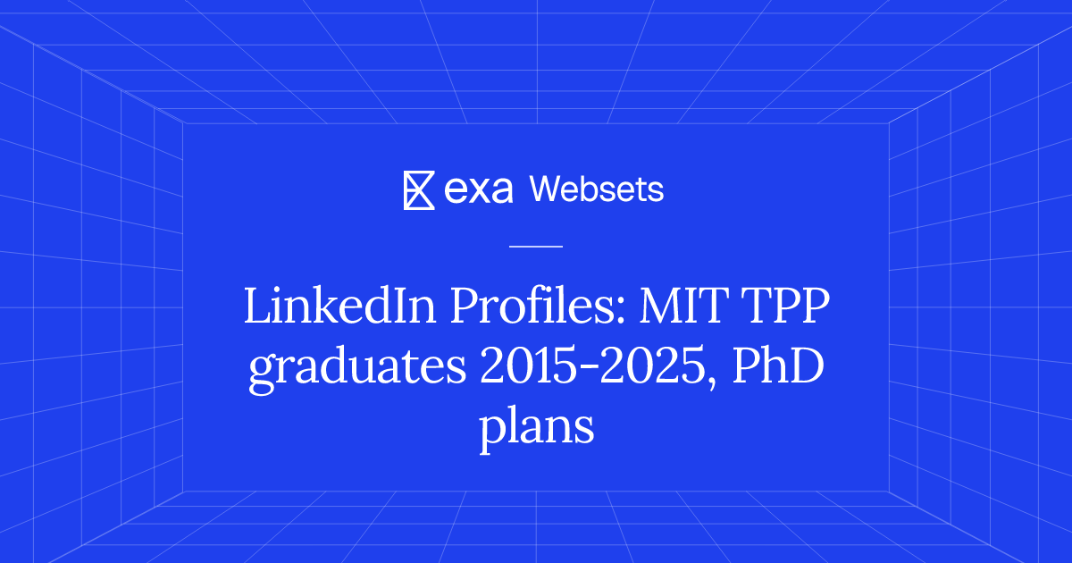 5 LinkedIn Profiles: MIT TPP graduates 2015-2025, PhD plans | Exa Websets