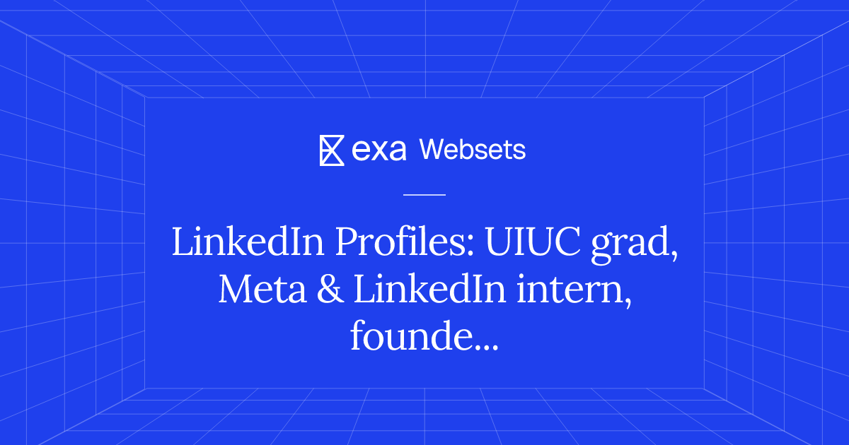 5 LinkedIn Profiles: UIUC grad, Meta & LinkedIn intern, founder | Exa Websets