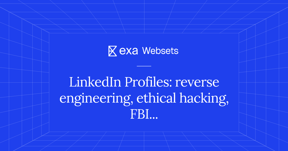5 LinkedIn Profiles: reverse engineering, ethical hacking, FBI agent | Exa Websets