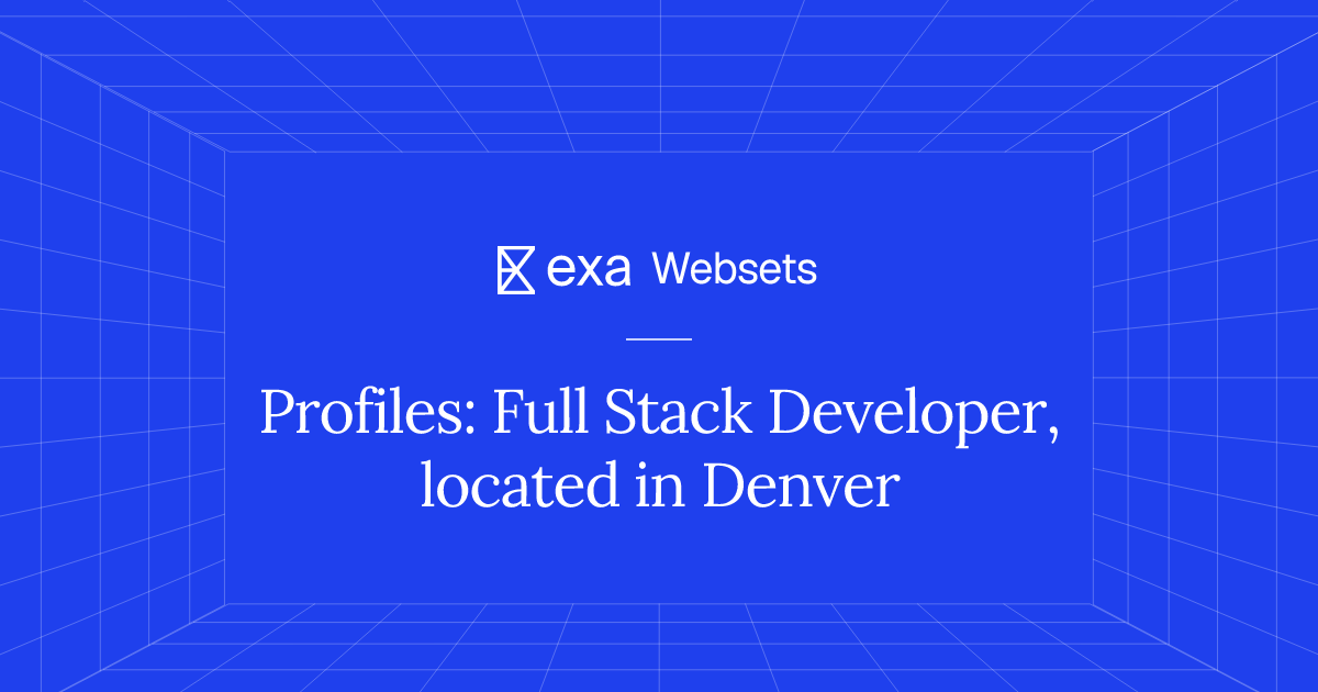 5 Profiles: Full Stack Developer, located in Denver | Exa Websets