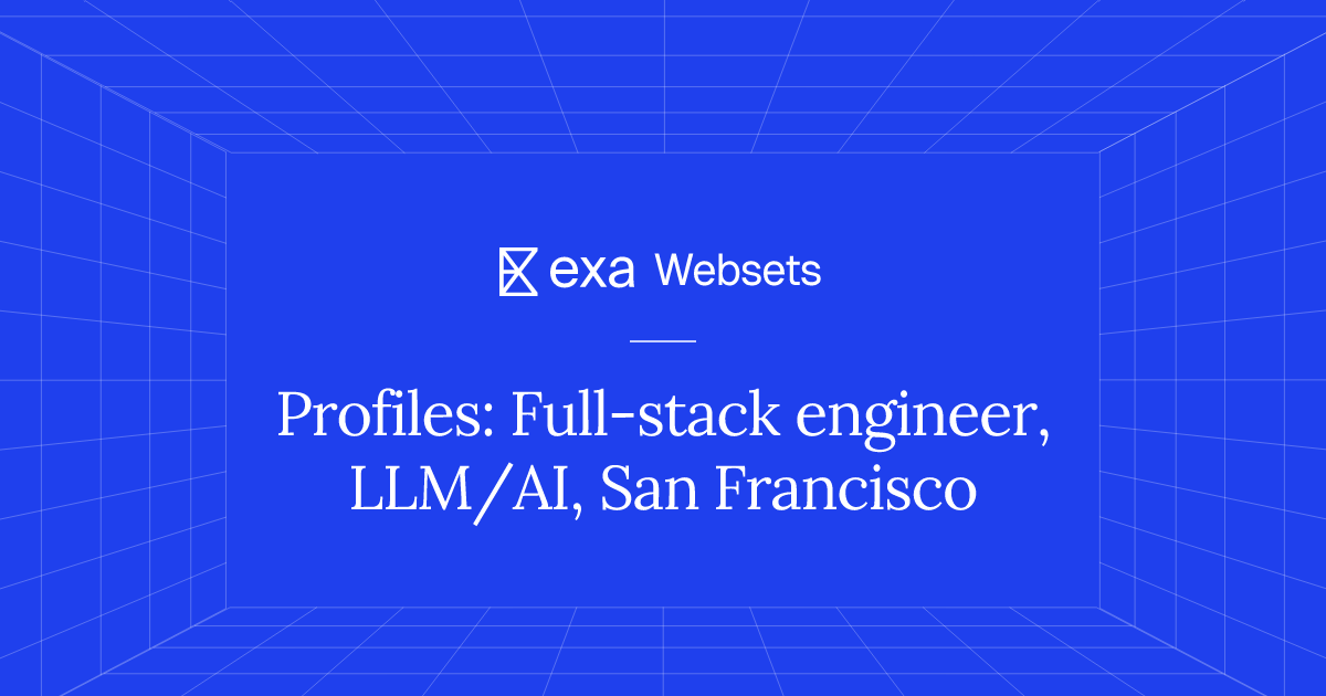 5 Profiles: Full-stack engineer, LLM/AI, San Francisco | Exa Websets