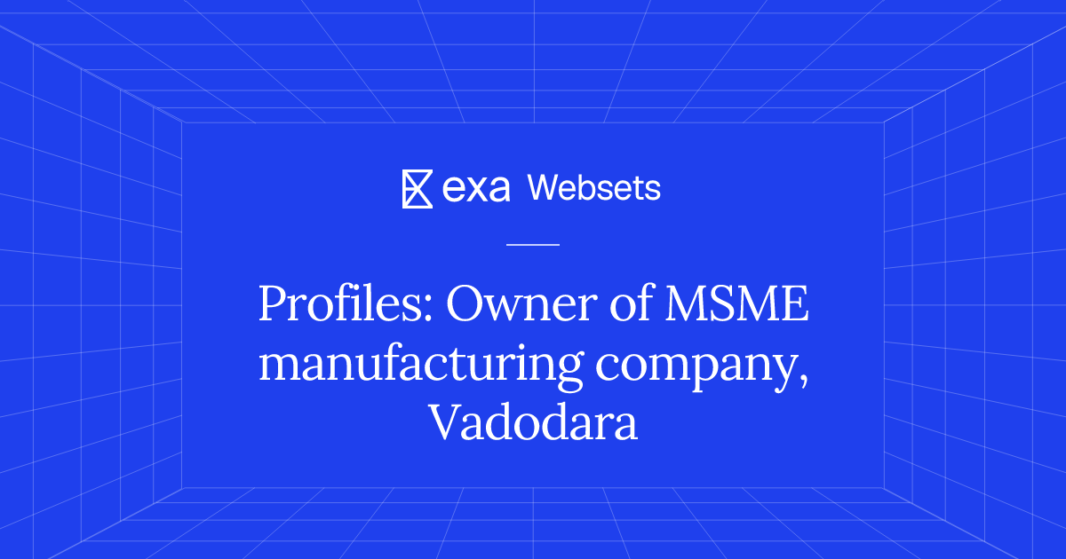 5 Profiles: Owner of MSME manufacturing company, Vadodara | Exa Websets