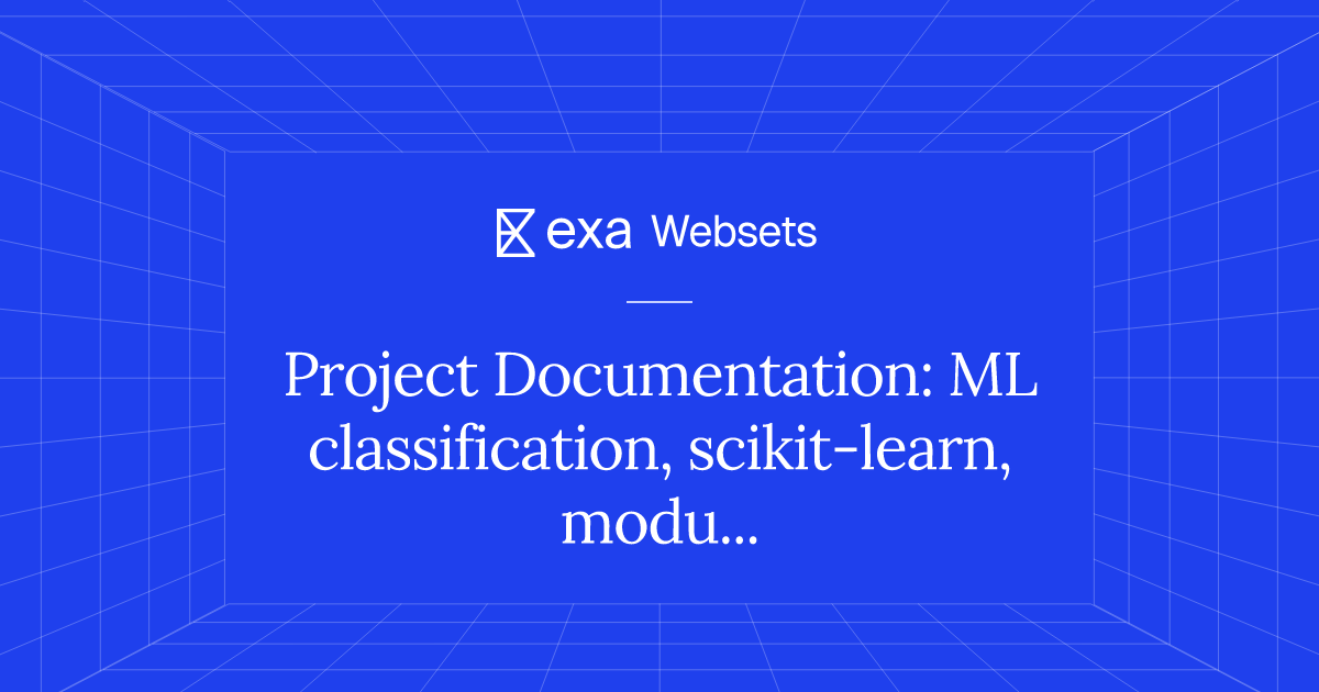5 Project Documentation: ML classification, scikit-learn, modular pipeline | Exa Websets