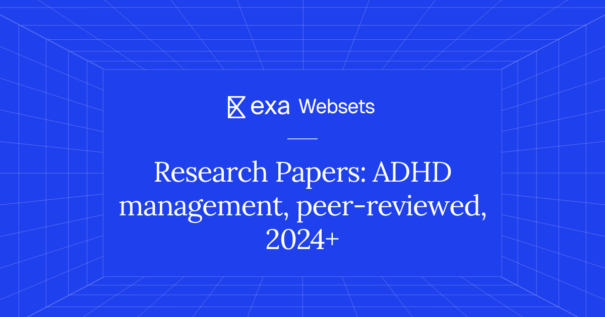 5 Research Papers: ADHD management, peer-reviewed, 2024+ | Exa Websets