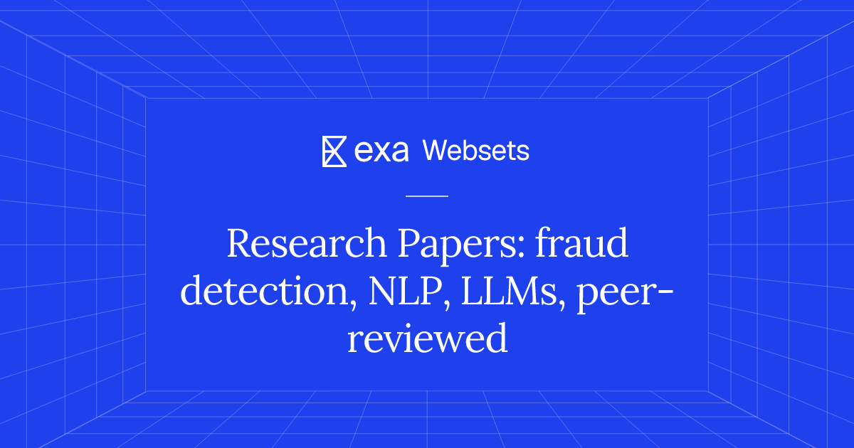 5 Research Papers: fraud detection, NLP, LLMs, peer-reviewed | Exa Websets