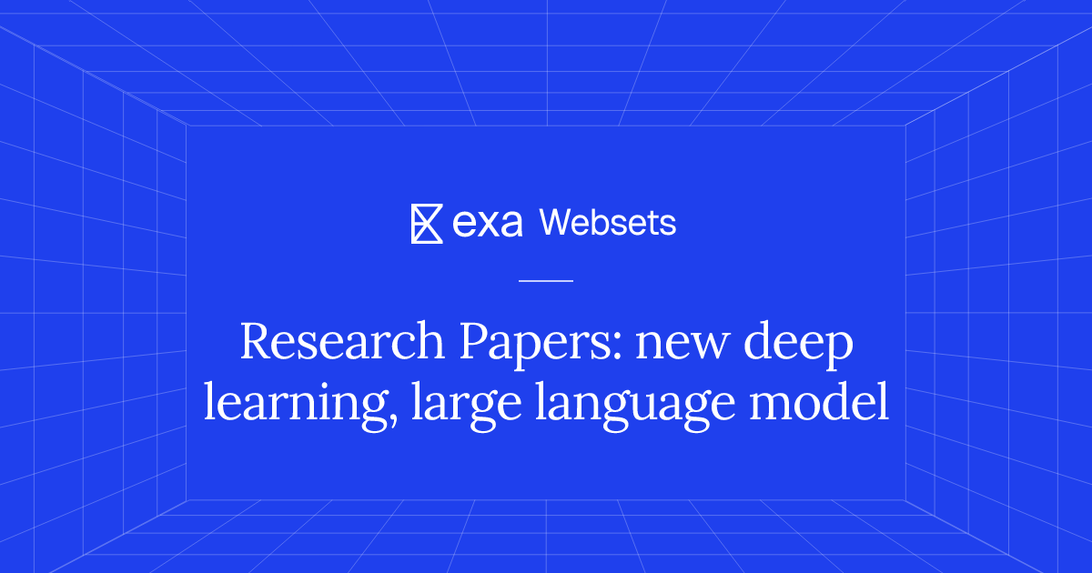 10 Research Papers: new deep learning, large language model | Exa Websets